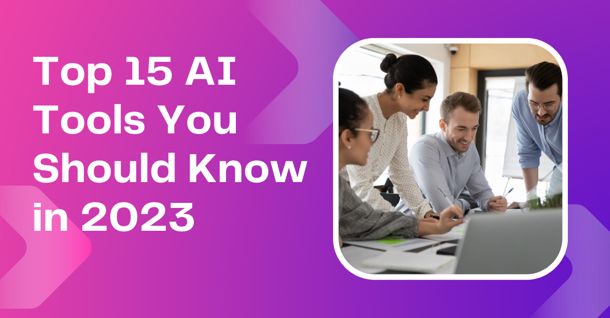 Top 15 AI Tools You Should Know in 2023 - DigiLibTech