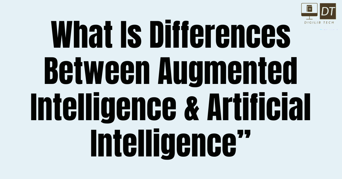 What Is Differences Between Augmented Intelligence & Artificial Intelligence